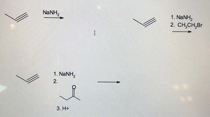 Solved NaNH2 1. NaNH2 2. CH,CH2Br 1. NaNH 2. 3. H+ | Chegg.com