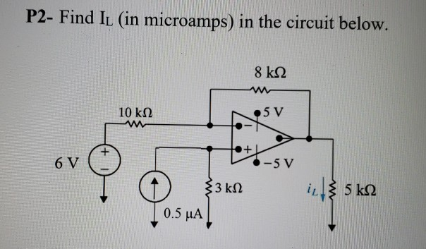 Solved P2- Find IL (in microamps) in the circuit below. 8 | Chegg.com