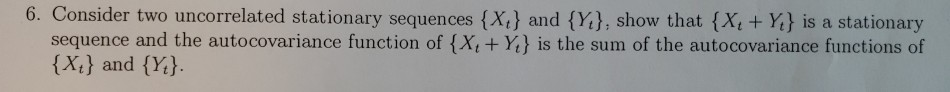 Solved 6. Consider two uncorrelated stationary sequences | Chegg.com