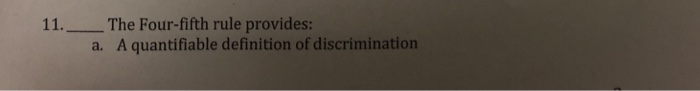 Solved 11. The Four-fifth rule provides: a. A quantifiable | Chegg.com