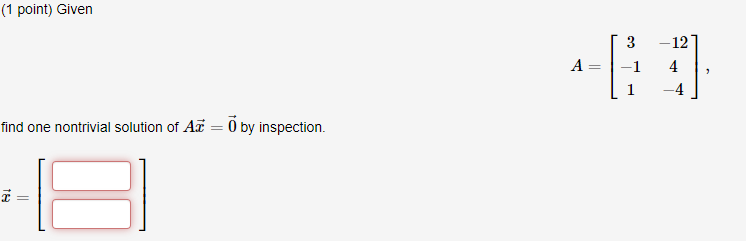 Solved (1 point) Given A=⎣⎡3−11−124−4⎦⎤ find one nontrivial | Chegg.com