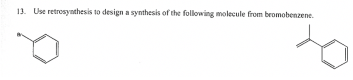 Solved 13. Use retrosynthesis to design a synthesis of the | Chegg.com