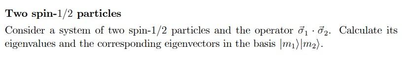 Solved Two spin- 1/2 particles Consider a system of two | Chegg.com
