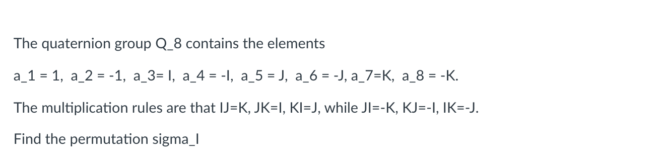 Solved The quaternion group Q_8 contains the elements a_1 = | Chegg.com