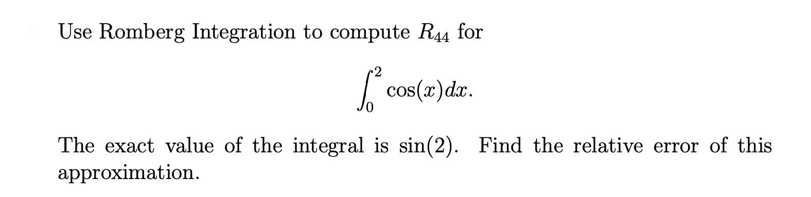 Solved Use Romberg Integration to compute R44 for cos(x)dx. | Chegg.com