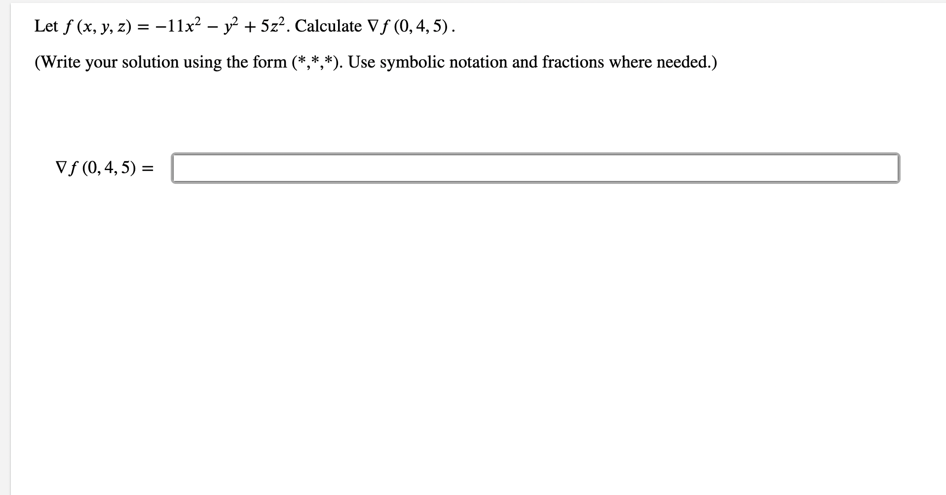 Solved Let f(x,y,z)=−11x2−y2+5z2. Calculate ∇f(0,4,5). | Chegg.com