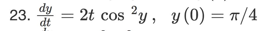 Solved 23. = 2t cos 2y, y (0) = π/4 dy dt 1 | Chegg.com