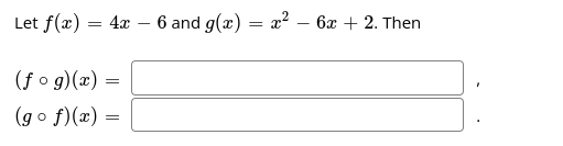 Solved Let f(x)=4x−6 and g(x)=x2−6x+2. Then | Chegg.com