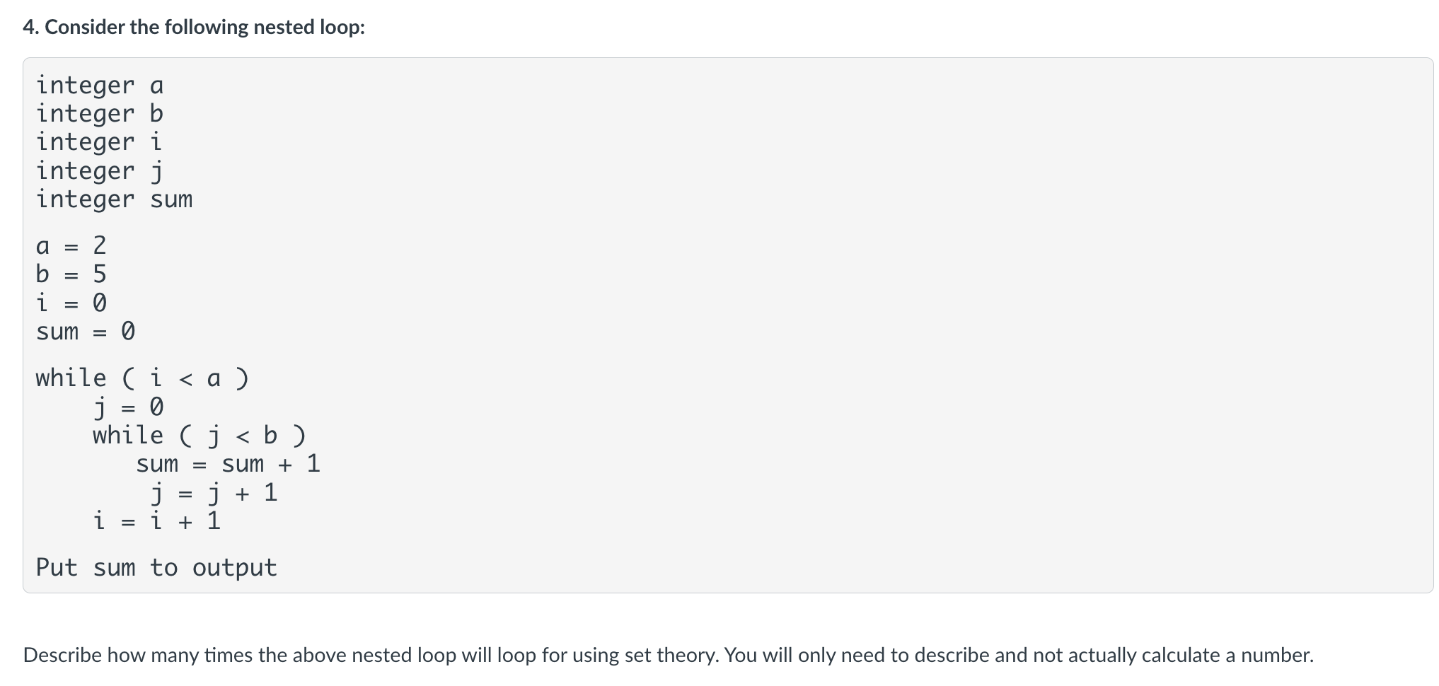 Solved Describe how many times the above nested loop will | Chegg.com