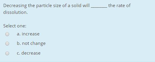 Solved Decreasing the particle size of a solid will | Chegg.com