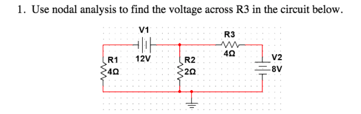 Solved 1. Use nodal analysis to find the voltage across R3 | Chegg.com