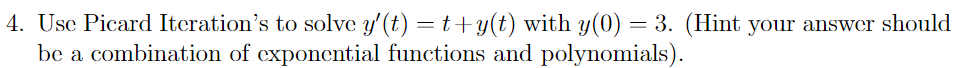 Solved 4. Use Picard Iteration's to solve y′(t)=t+y(t) with | Chegg.com Solved 4. Use Picard Iteration's to solve y′(t)=t+y(t) with | Chegg.com