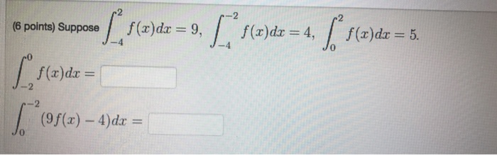 Solved Suppose integral^2_-4 f(x) dx = 9, integral^-2_-4 | Chegg.com