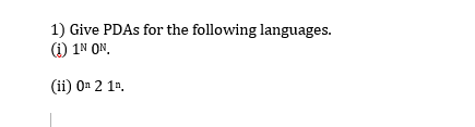Solved 1) Give PDAs for the following languages. (i) 1N0N. | Chegg.com