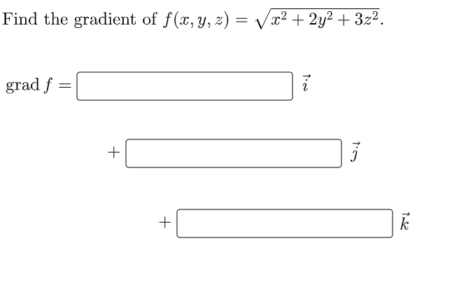 Solved Find the gradient of f(x, y, z) = V x2 + 2y2 + 3z2. | Chegg.com