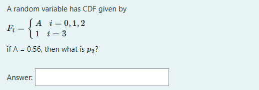 Solved A random variable has CDF given by Fi={A1i=0,1,2i=3 | Chegg.com