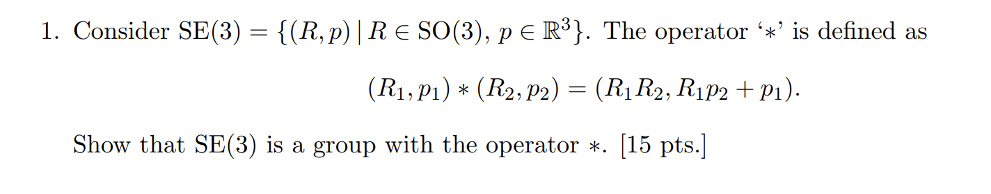 Solved Show that SE(3) is a group with the operator ∗. [15 | Chegg.com