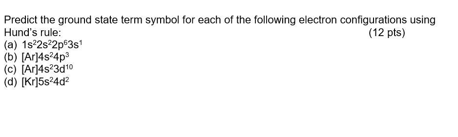 Solved Predict the ground state term symbol for each of the | Chegg.com