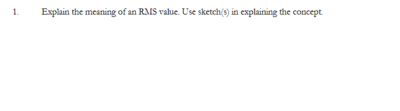 Solved Explain the meaning of an RMS value. Use sketch(s) in | Chegg.com