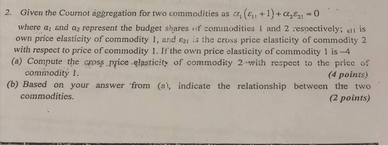 Solved 2. Given the Cournot aggregation for two commodities | Chegg.com