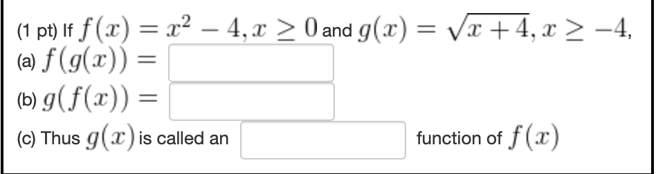 Solved (1 pt) if f(x) = x2 – 4, x > 0 and g(x) = Vx+4, x>-4, | Chegg.com