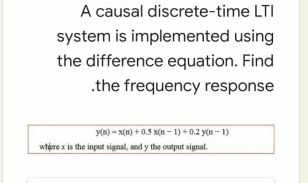 Solved A causal discrete-time LTI system is implemented | Chegg.com