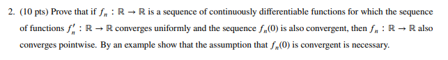 Solved 2. (10 pts) Prove that if fn:R→R is a sequence of | Chegg.com