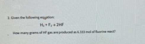 Solved 2. Given the following equation: H2+F2→2HF How many | Chegg.com