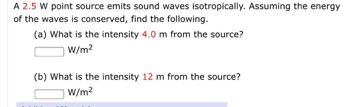 Solved A 2.5 W point source emits sound waves isotropically. | Chegg.com