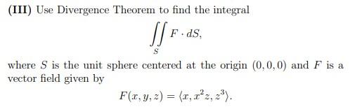 Solved (III) Use Divergence Theorem to find the integral SIF | Chegg.com