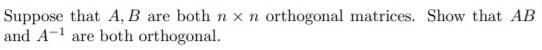 Solved Suppose that A, B are both nxn orthogonal matrices. | Chegg.com