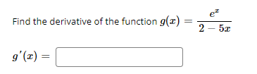Solved Find the derivative of the function g(x)=ex2-5xg'(x)= | Chegg.com