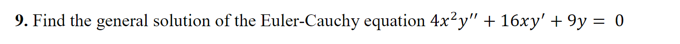 Solved 9. Find the general solution of the Euler-Cauchy | Chegg.com