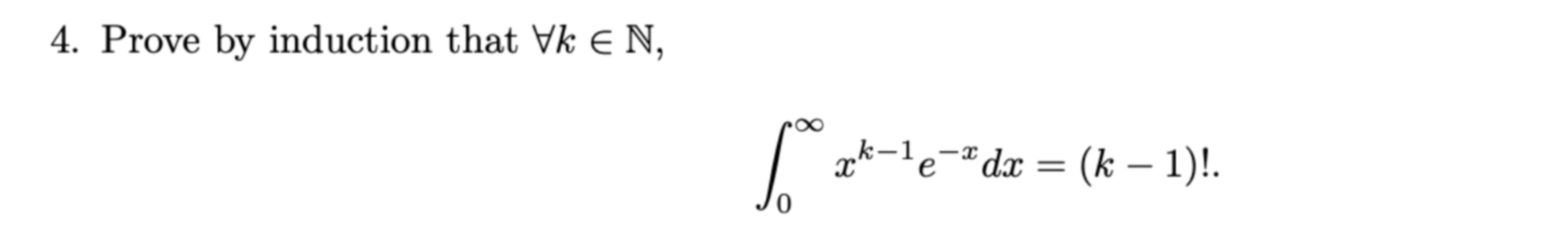 Solved Prove by induction that AAkinN,∫0∞xk-1e-xdx=(k-1)!. | Chegg.com