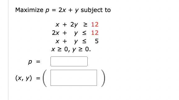 Solved p=2x+y subject x+2y≥122x+y≤12x+y≤5x≥0,y≥0 | Chegg.com