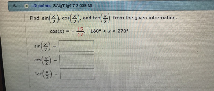 Solved Find sin(x/2), cos(x/2), and tan(x/2) from the given | Chegg.com