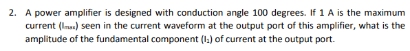 Solved 2. A power amplifier is designed with conduction | Chegg.com