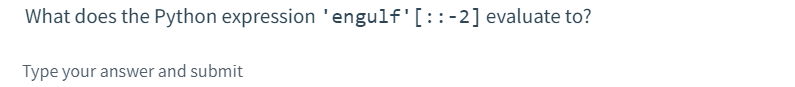 Solved What does the Python expression 'engulf'[::-2] | Chegg.com