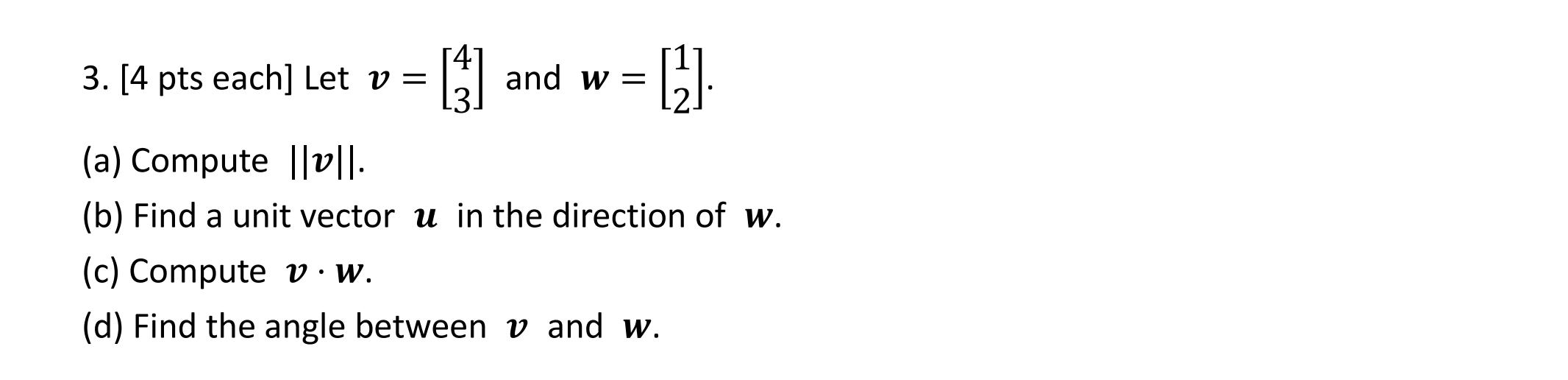 Solved [4 ﻿pts each] ﻿Let v=[43] ﻿and w=[12].(a) ﻿Compute | Chegg.com
