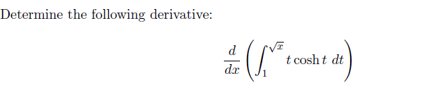 Solved Determine the following derivative: dxd(∫1xtcoshtdt) | Chegg.com