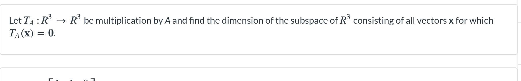 Solved Let TA:R3 → R3 be multiplication by A and find the | Chegg.com