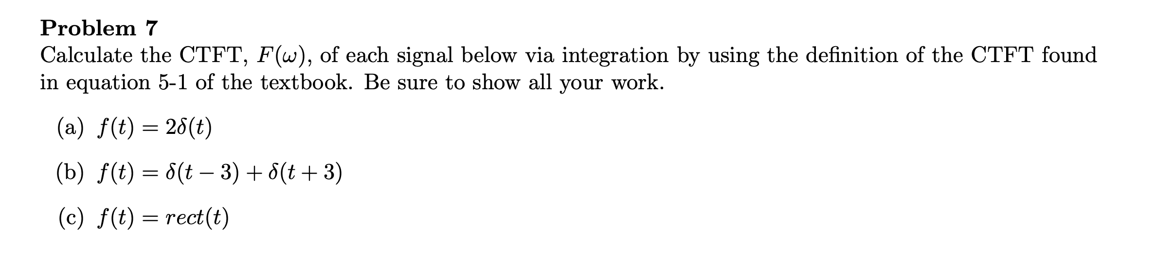 Solved Problem 7 Calculate the CTFT, F(W), of each signal | Chegg.com
