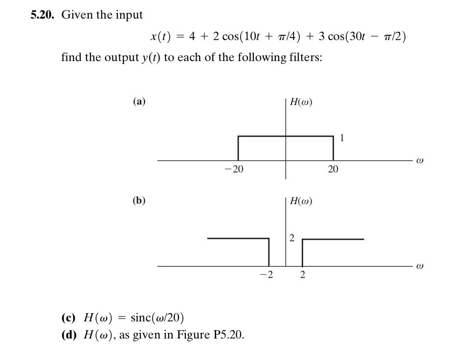 Solved 5.20. Given the input x(t) = 4 + 2 cos (10t + 7/4) + | Chegg.com