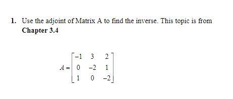 Solved 1. Use the adjoint of Matrix A to find the inverse. | Chegg.com