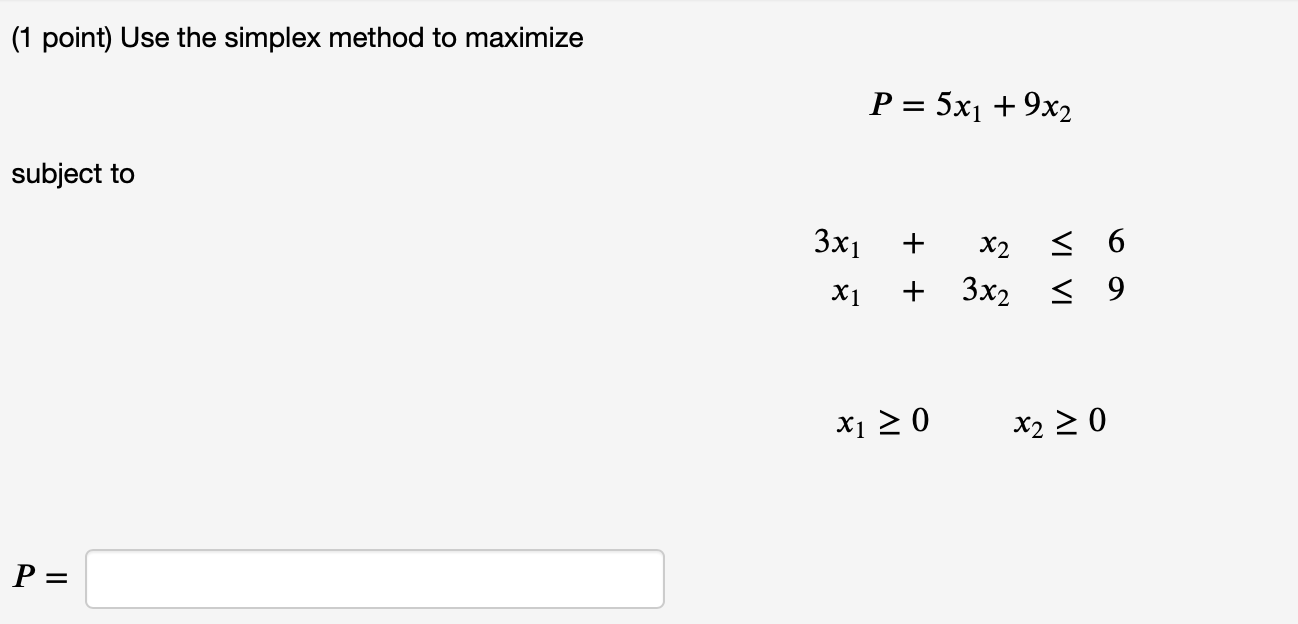 Solved (1 point) Use the simplex method to maximize P = 5x1 | Chegg.com