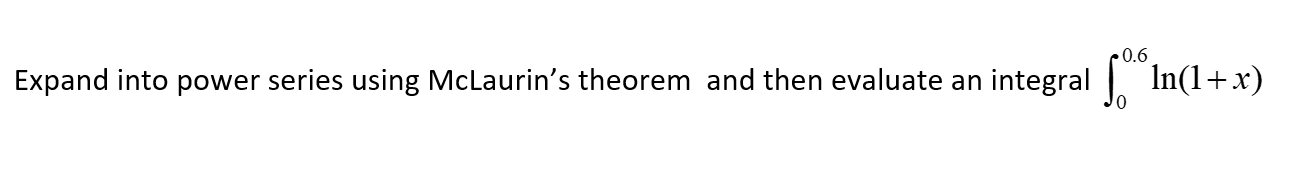 Solved Expand into power series using McLaurin's theorem and | Chegg.com