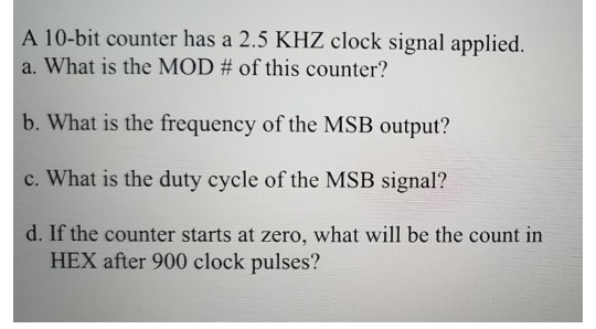Solved A 10-bit counter has a 2.5 KHZ clock signal applied. | Chegg.com