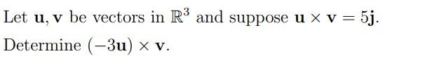 Solved Let u,v be vectors in R3 and suppose u×v=5j. | Chegg.com Solved Let u,v be vectors in R3 and suppose u×v=5j. | Chegg.com