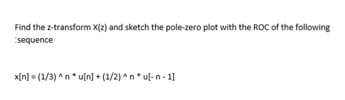 Solved Find the z-transform X(z) ﻿and sketch the pole-zero | Chegg.com