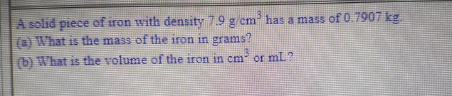 Solved A solid piece of iron with density 7.9 g/cm has a | Chegg.com